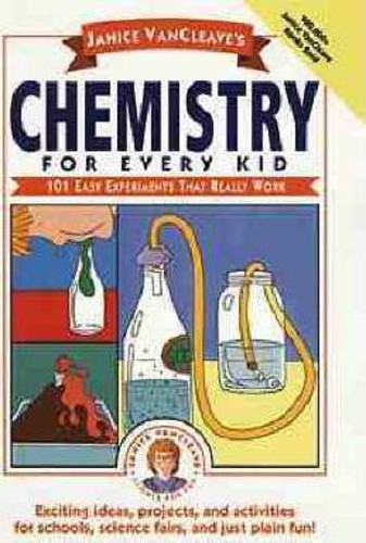 Janice VanCleave's Chemistry for Every Kid : 101 Easy Experiments that ...