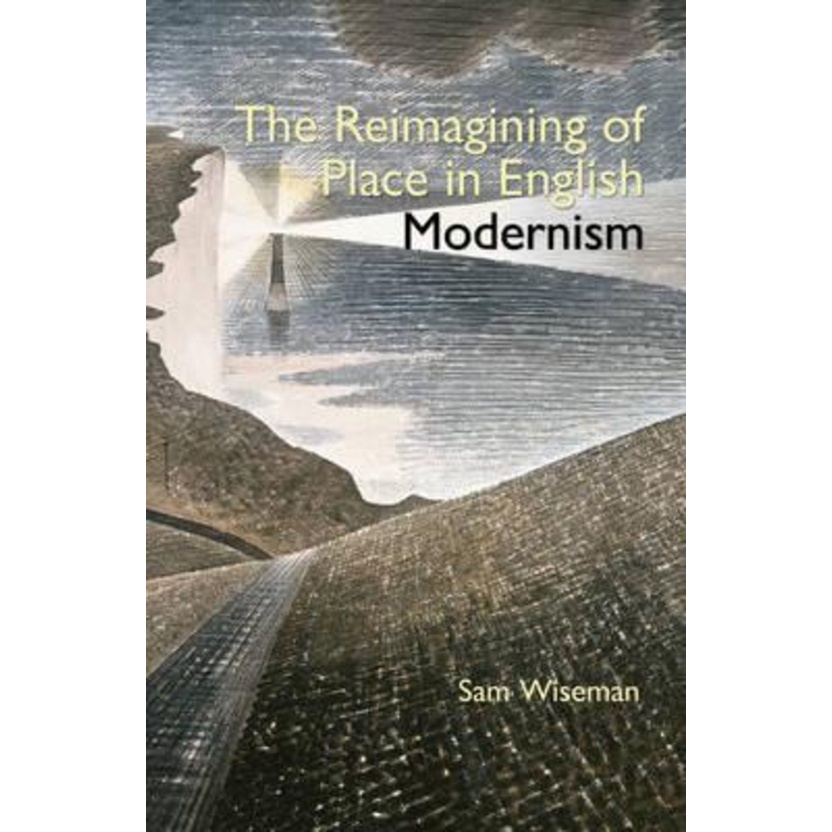 The Reimagining of Place in English Modernism by Sam Wiseman (UK ...