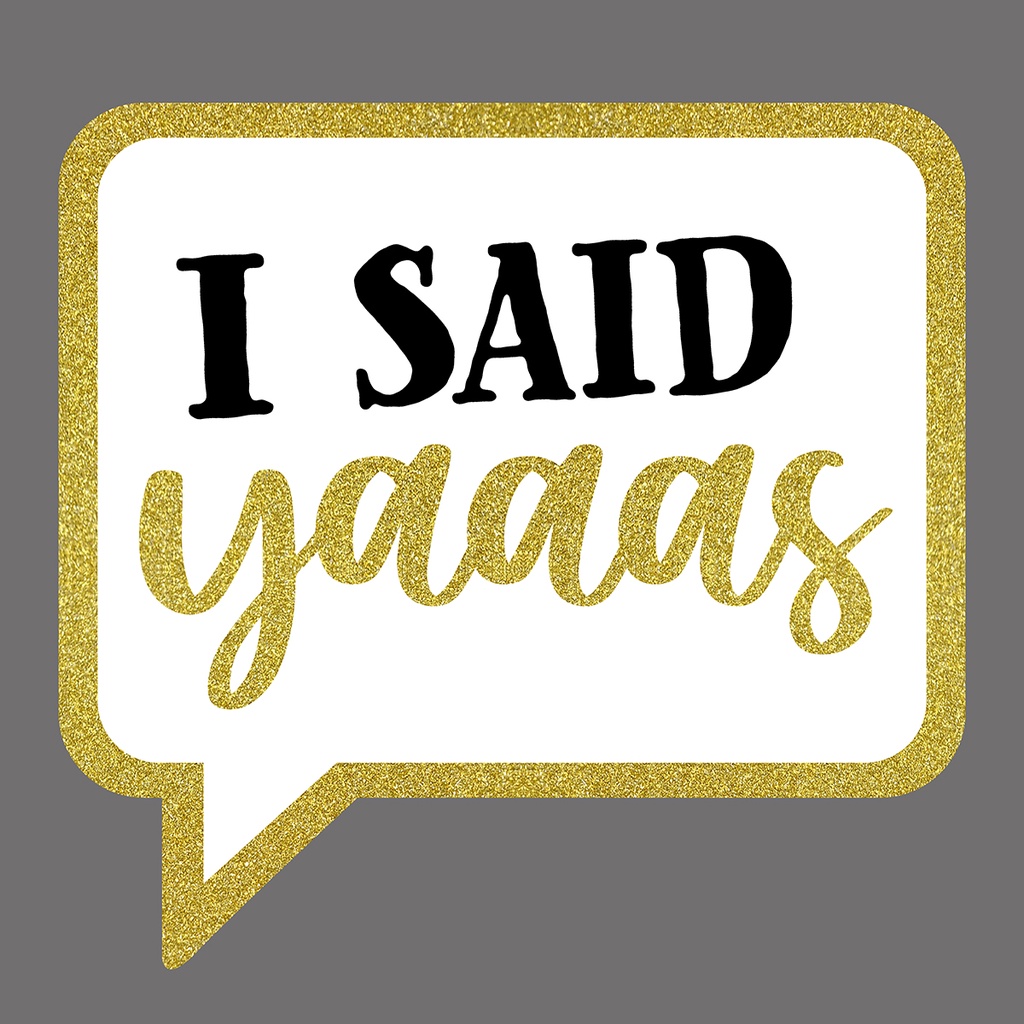 I SAID YAAAS ( Photo Booth Props) | Shopee Singapore
