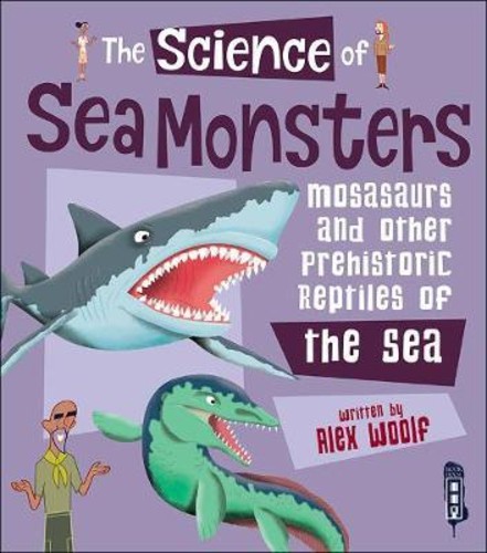 The Science of Sea Monsters : Mosasaurs and other Prehistoric Reptiles ...