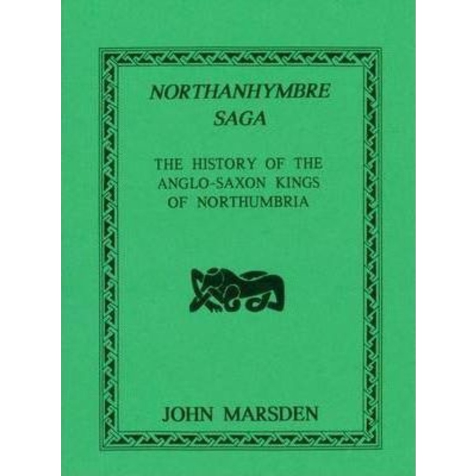 Northanhymbre Saga : History of the Anglo-Saxon Kings of Northumbria by ...