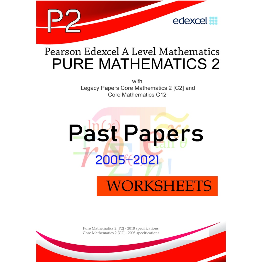 A Level Edexcel Pure Mathematics (P2) -Full Past Papers (Worksheets ...