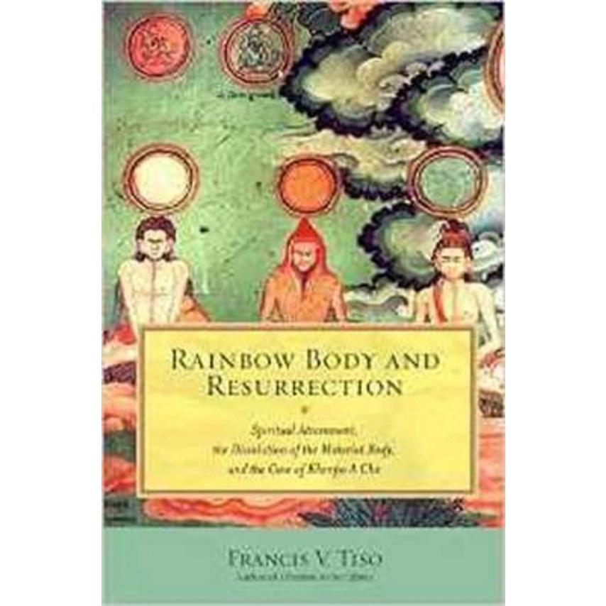 Rainbow Body and Resurrection : Spiritual Attainment, the Dissolution ...