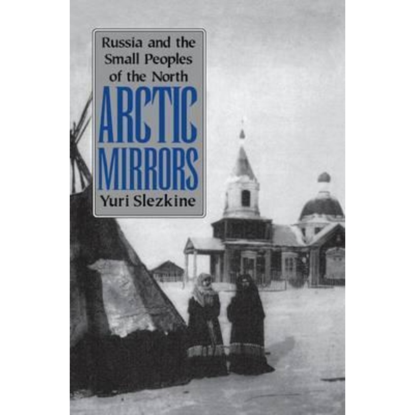 Arctic Mirrors : Russia and the Small Peoples of the North by Yuri ...