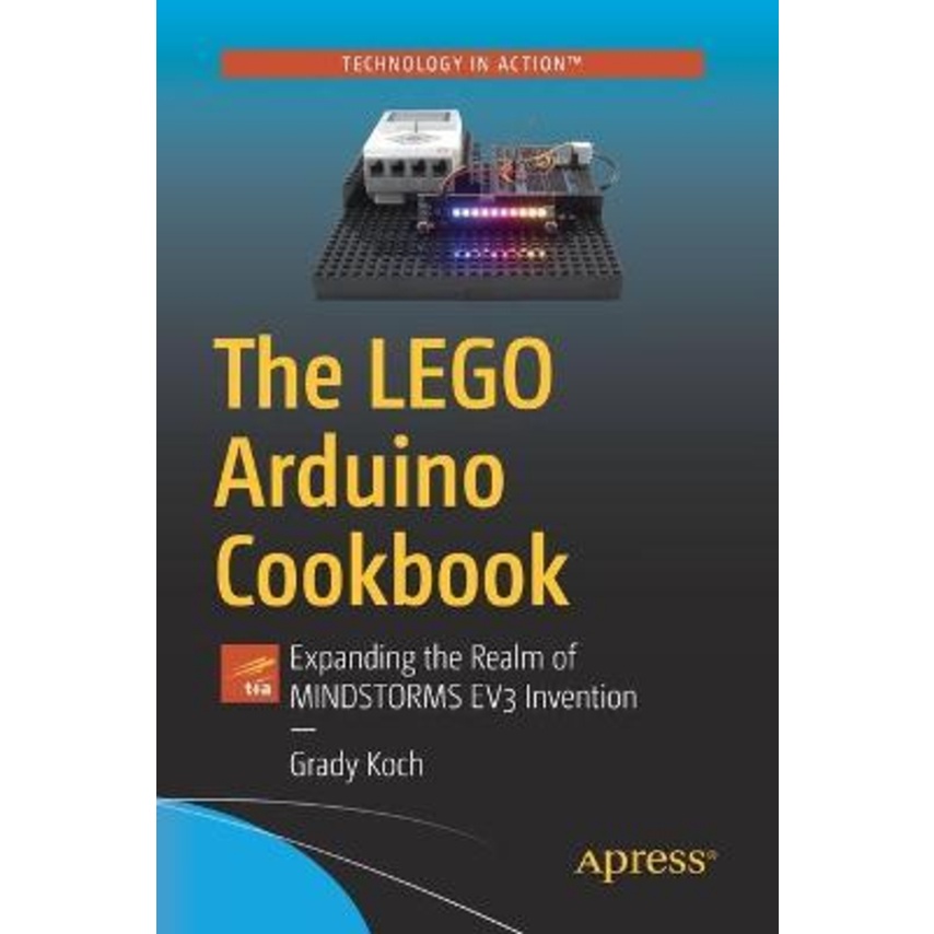 The LEGO Arduino Cookbook : Expanding the Realm of MINDSTORMS EV3 Invention by Grady Koch (US ...
