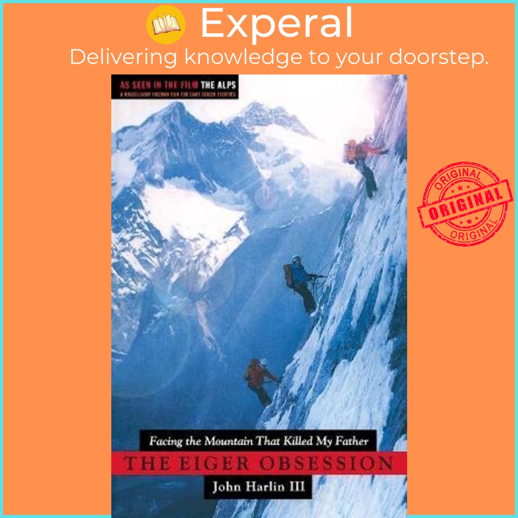 Eiger Obsession : Facing the Mountain That Killed My Father by John ...