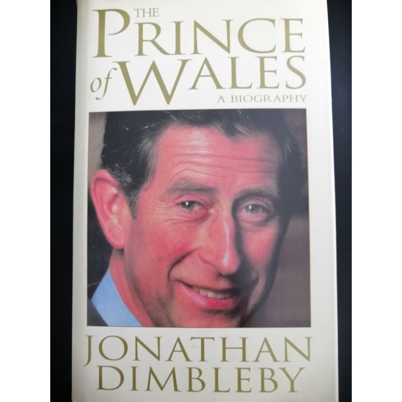 The Prince of Wales A Biography by Jonathan Dimbleby (Hard Cover ...