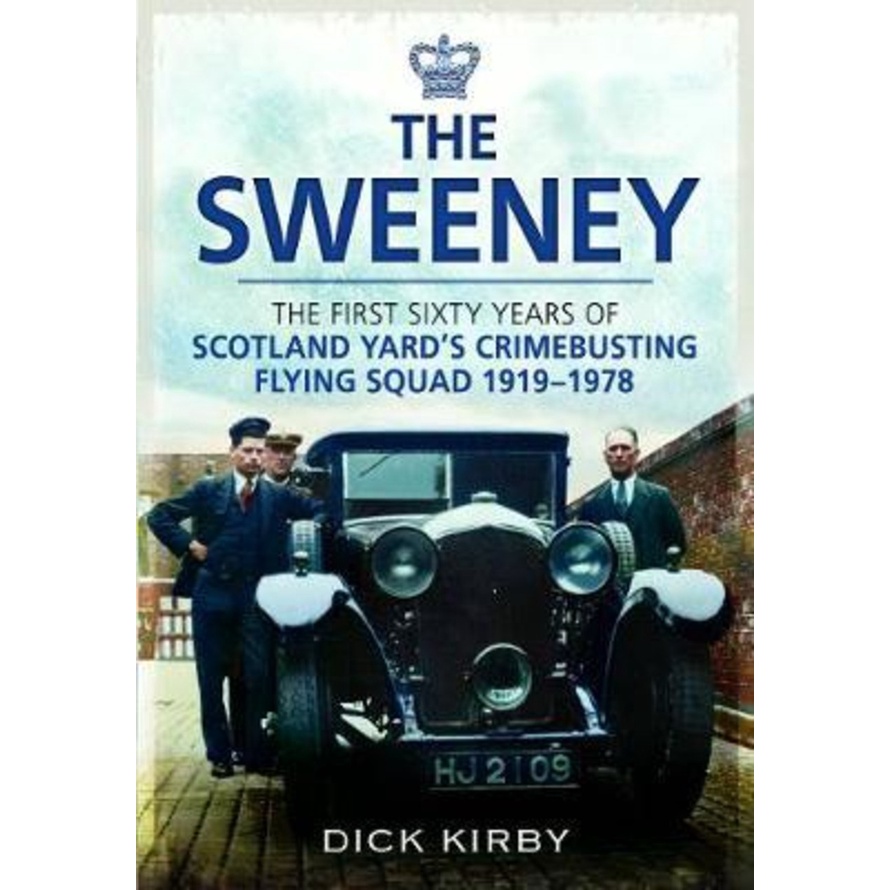 The Sweeney: The First Sixty Years of Scotland Yard's Crimebusting ...
