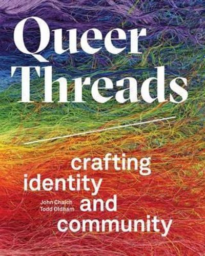 Queer Threads : Crafting Identity and Community by John Chaich (US ...