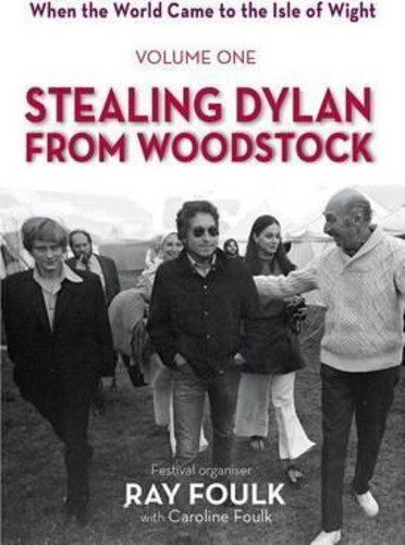 When the World Came to the Isle of Wight: Volume One: Stealing Dylan ...