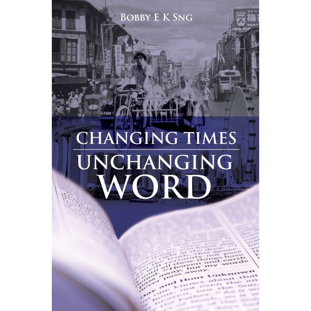 Christian Living Book: Changing Times, Unchanging Word, Dr Bobby EK Sng ...