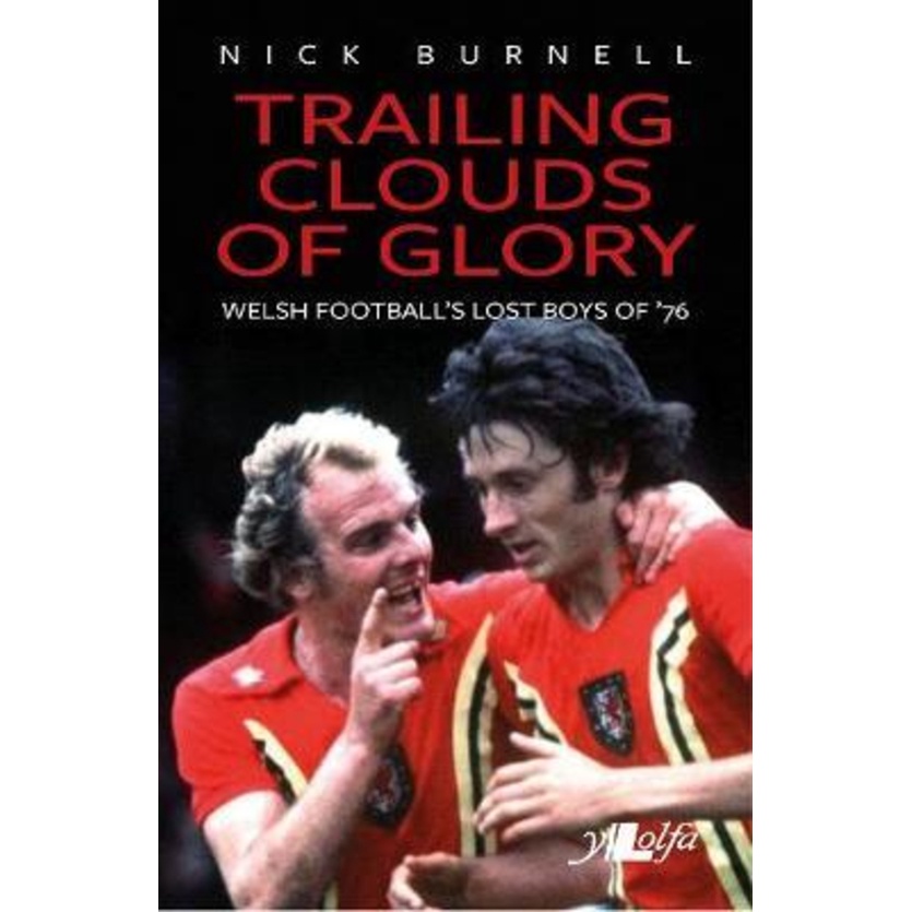 Trailing Clouds of Glory - Welsh football's forgotten heroes of 1976 by ...