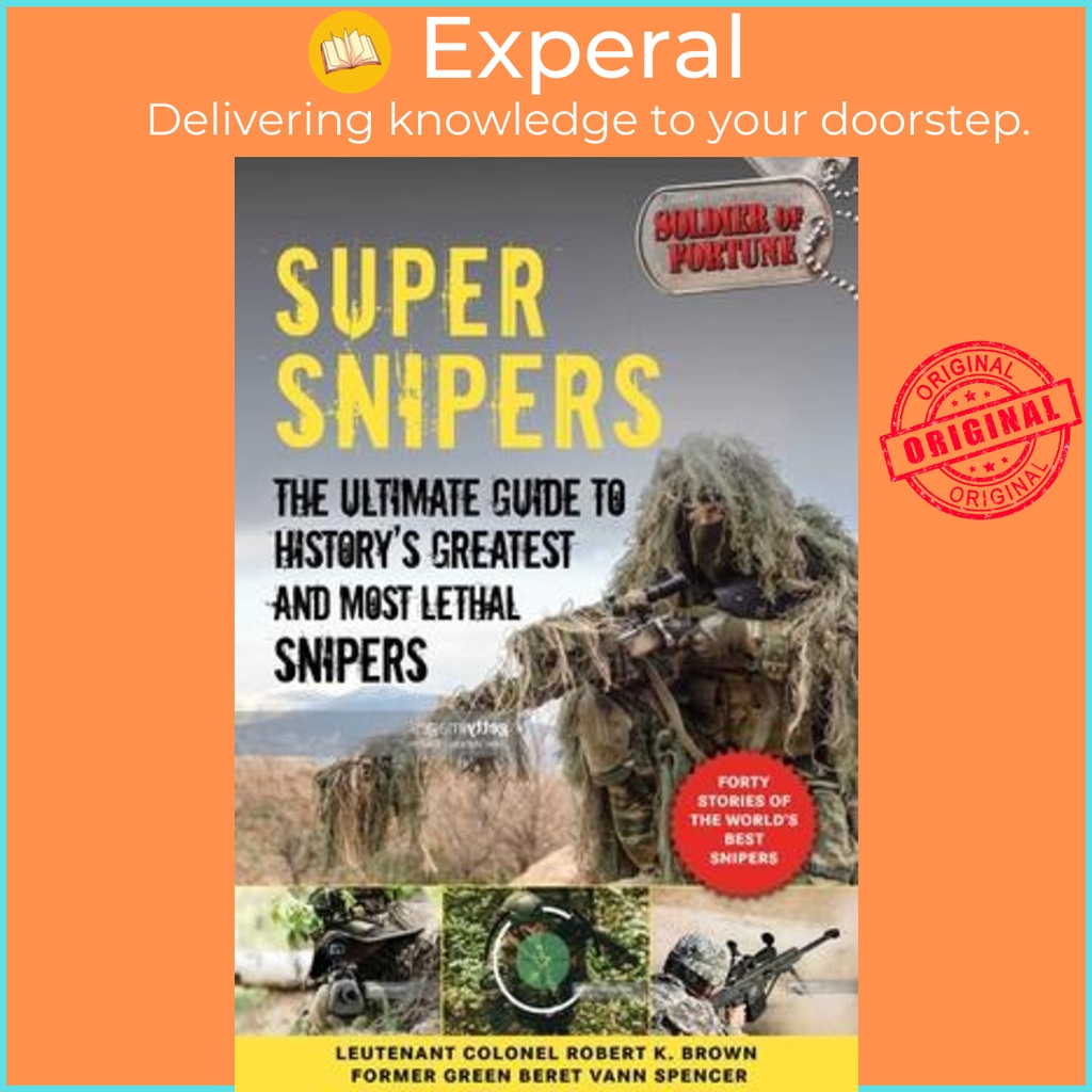 Super Snipers : The Ultimate Guide to History's Greatest and Most ...