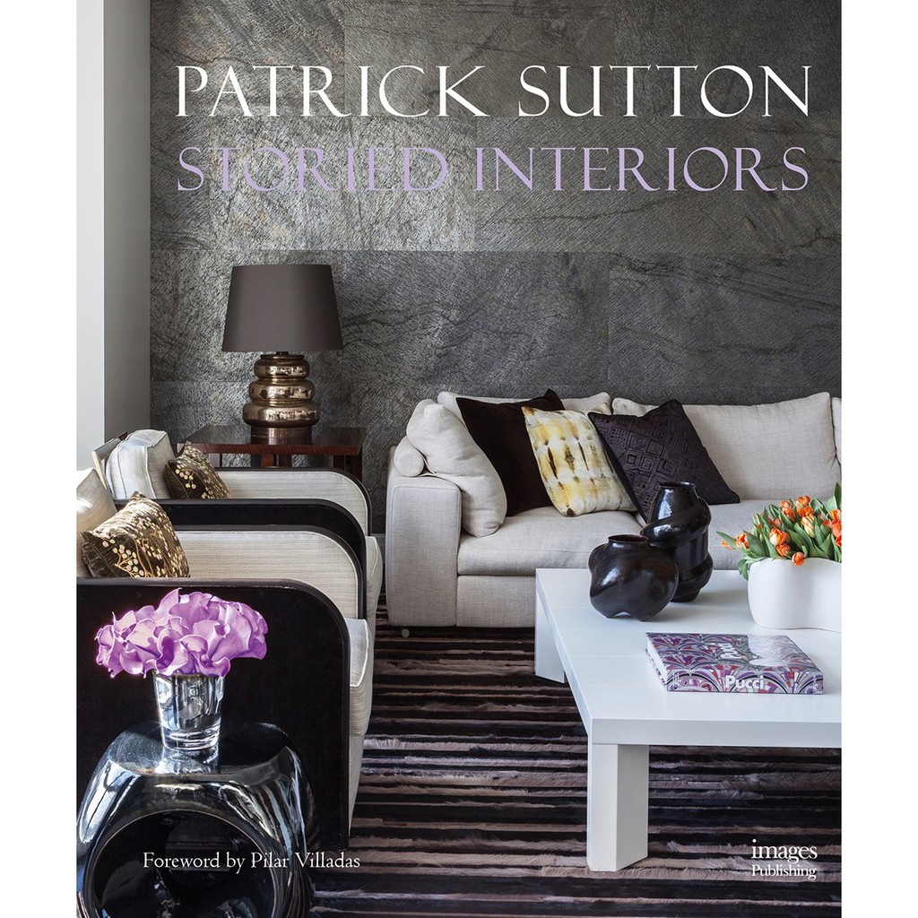 Storied Interiors : The Designs of Patrick Sutton and the Stories That ...