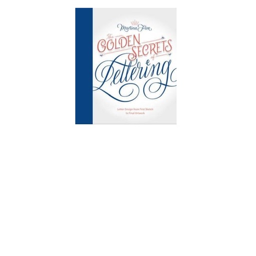 The Golden Secrets Of Lettering: Letter Design From First Sketch To ...