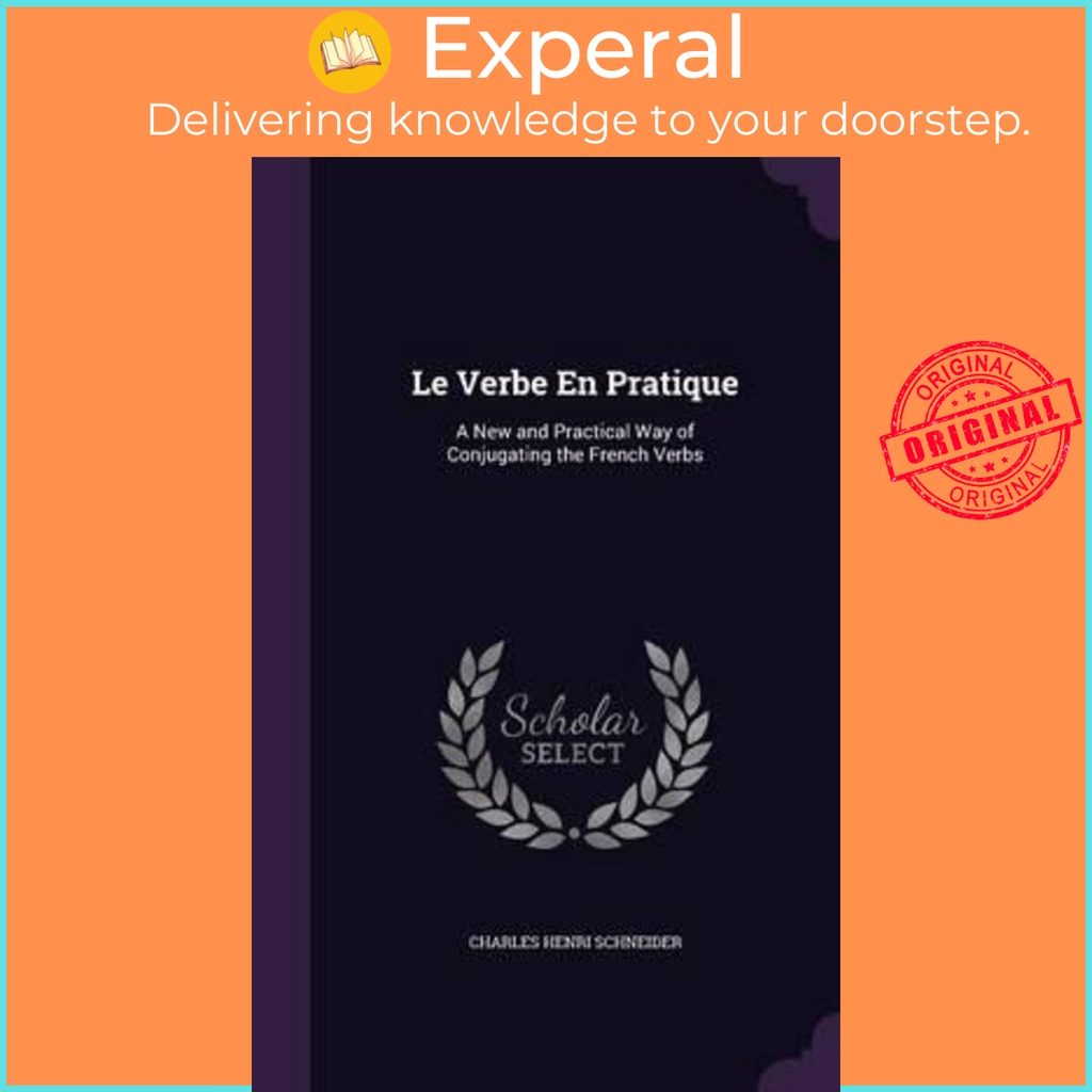Le Verbe En Pratique : A New and Practical Way of Conjugating the ...