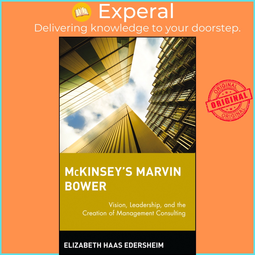 McKinsey's Marvin Bower - Vision, Leadership, and the Creation of Ma by ...
