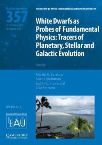 White Dwarfs as Probes of Fundamental Physics (IAU S357) : Tracers of ...
