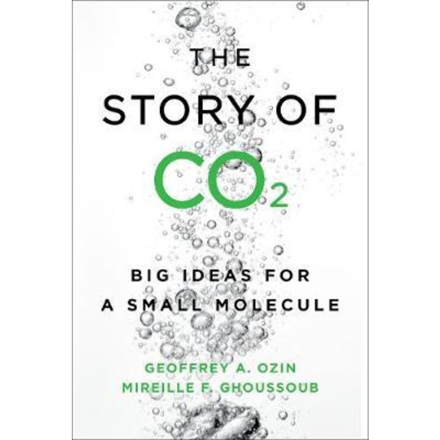 The Story of CO2 : Big Ideas for a Small Molecule by Geoffrey Ozin ...