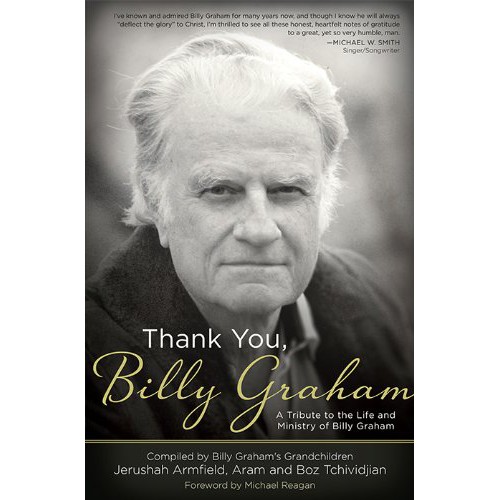 Christian Biography Book: THANK YOU BILLY GRAHAM, A tribute to the life ...
