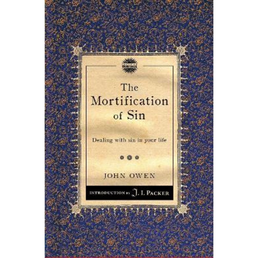 The Mortification of Sin : Dealing with sin in your life by John Owen (UK edition, paperback ...