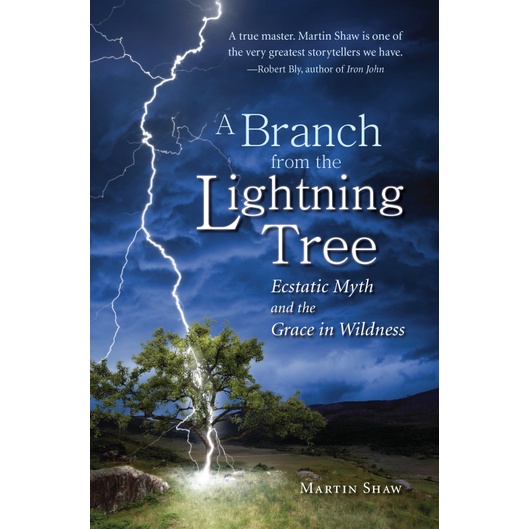 A Branch from the Lightning Tree - Ecstatic Myth and the Grace of Wildness by Martin Shaw (US ...