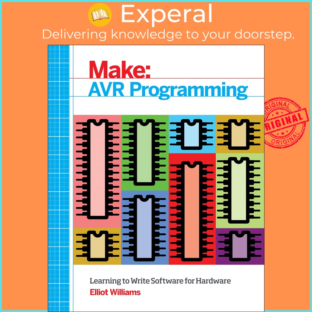 Make: AVR Programming : Get Under the Hood of the Avr Microcontroller Family by Elliot Williams ...