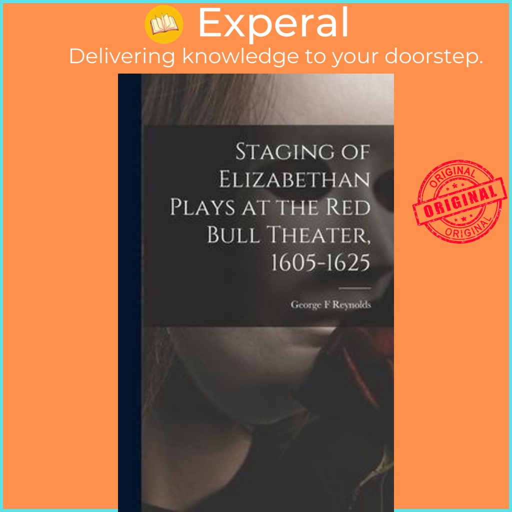 Staging of Elizabethan Plays at the Red Bull Theater, 1605-1625 by ...