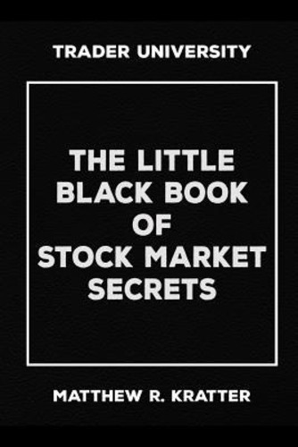 The Little Black Book of Stock Market Secrets by Matthew R Kratter ...