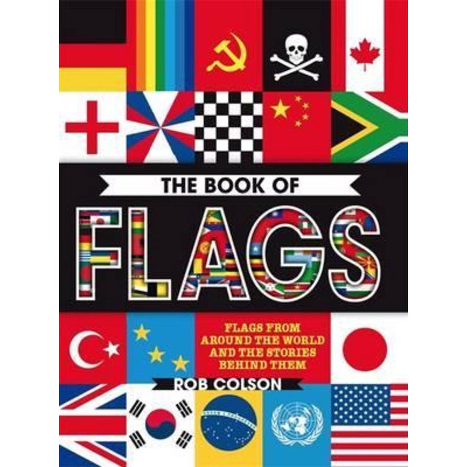 The Book of Flags : Flags from around the world and the stories behind ...