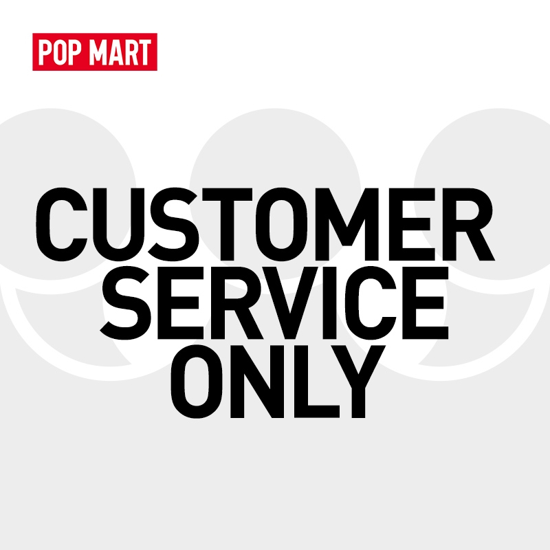 POP MART Customer Service only please do not place an order separately ...