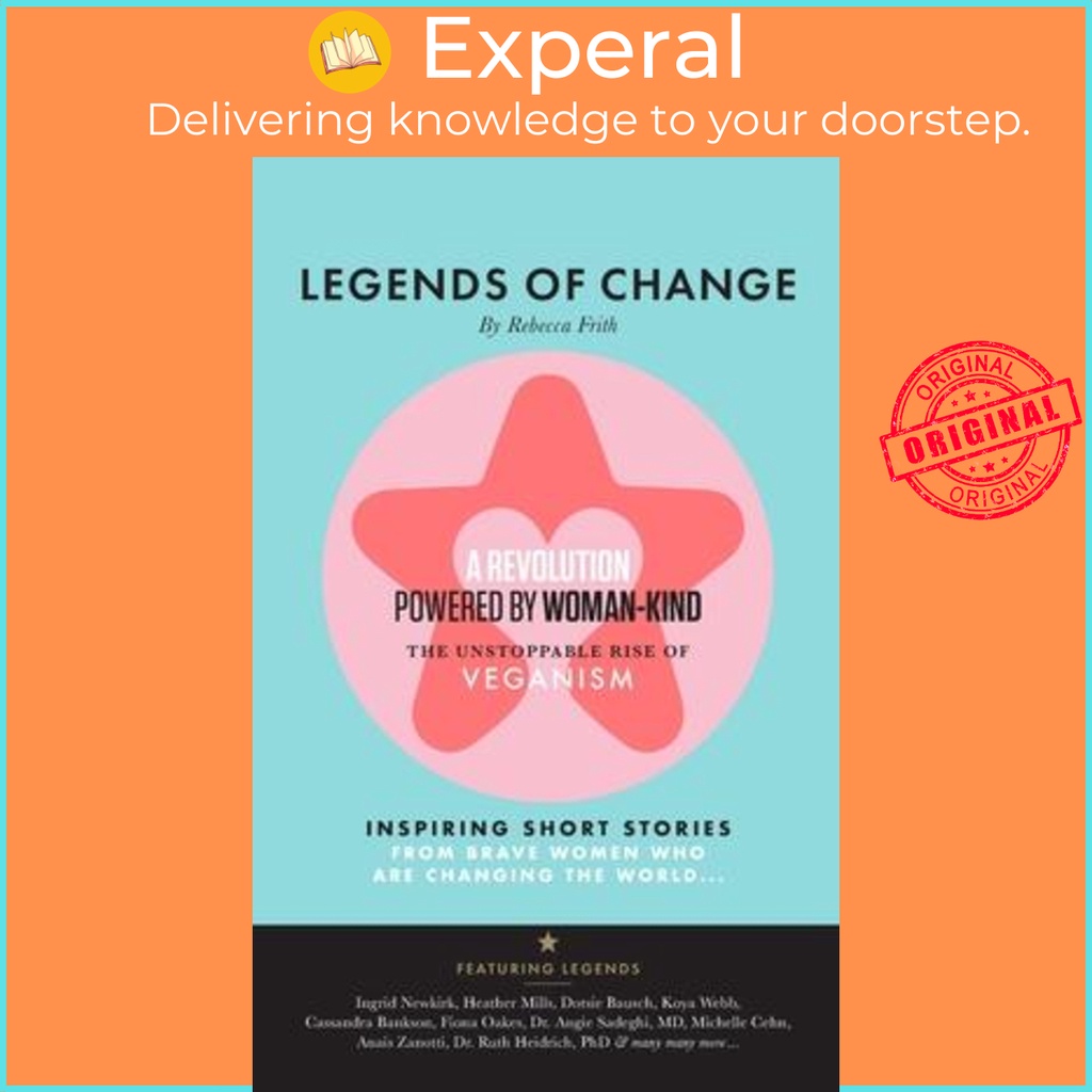 Legends of Change : The unstoppable rise of veganism by Rebecca Frith ... Legends of Change : The unstoppable rise of veganism by Rebecca Frith ...