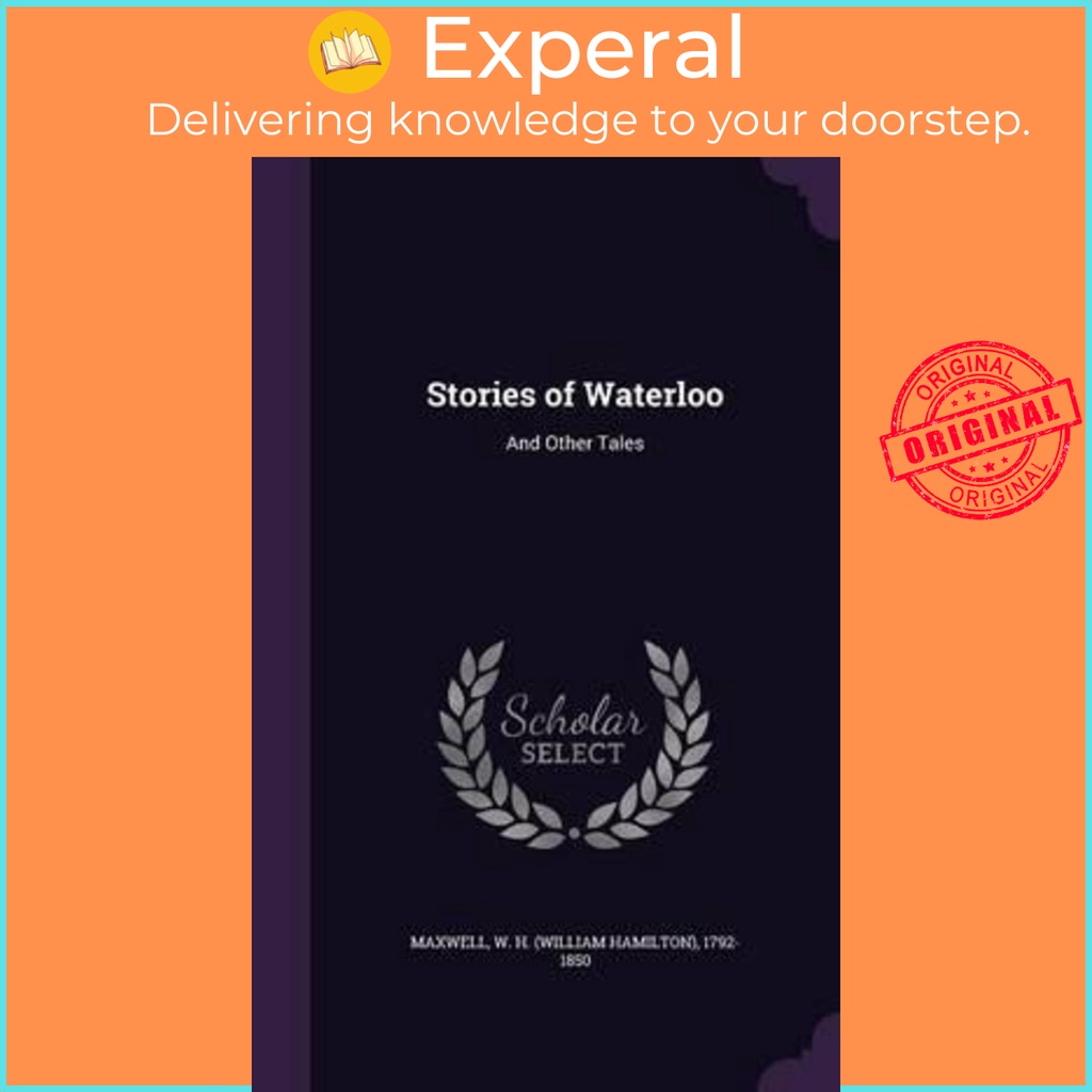 Stories of Waterloo : And Other Tales by William Hamilton Maxwell ...