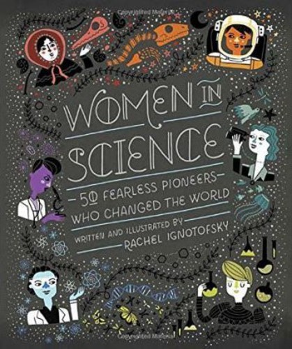 Women In Science : 50 Fearless Pioneers Who Changed the World by Rachel ...