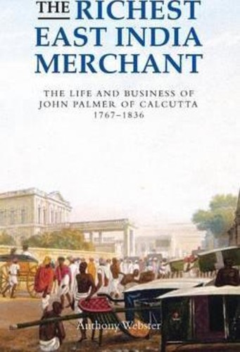 The Richest East India Merchant - The Life and Business of John Palmer ...