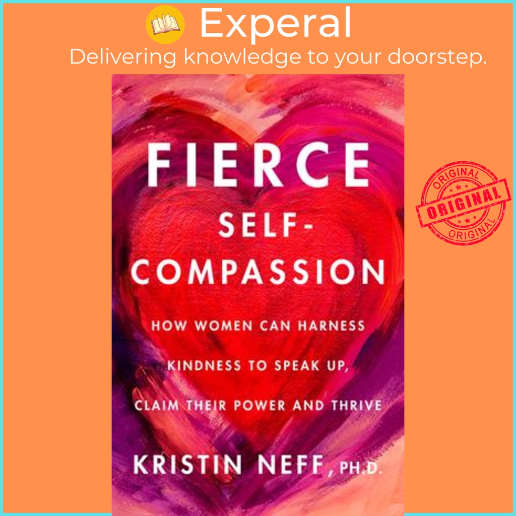 Fierce Self-Compassion : How Women Can Harness Kindness to Speak Up ...