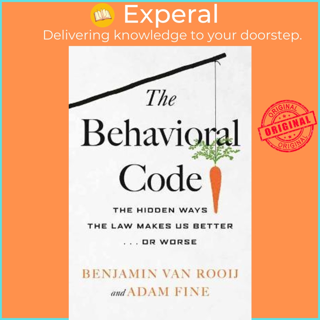 The Behavioral Code : The Hidden Ways the Law Makes Us Better or Worse ...