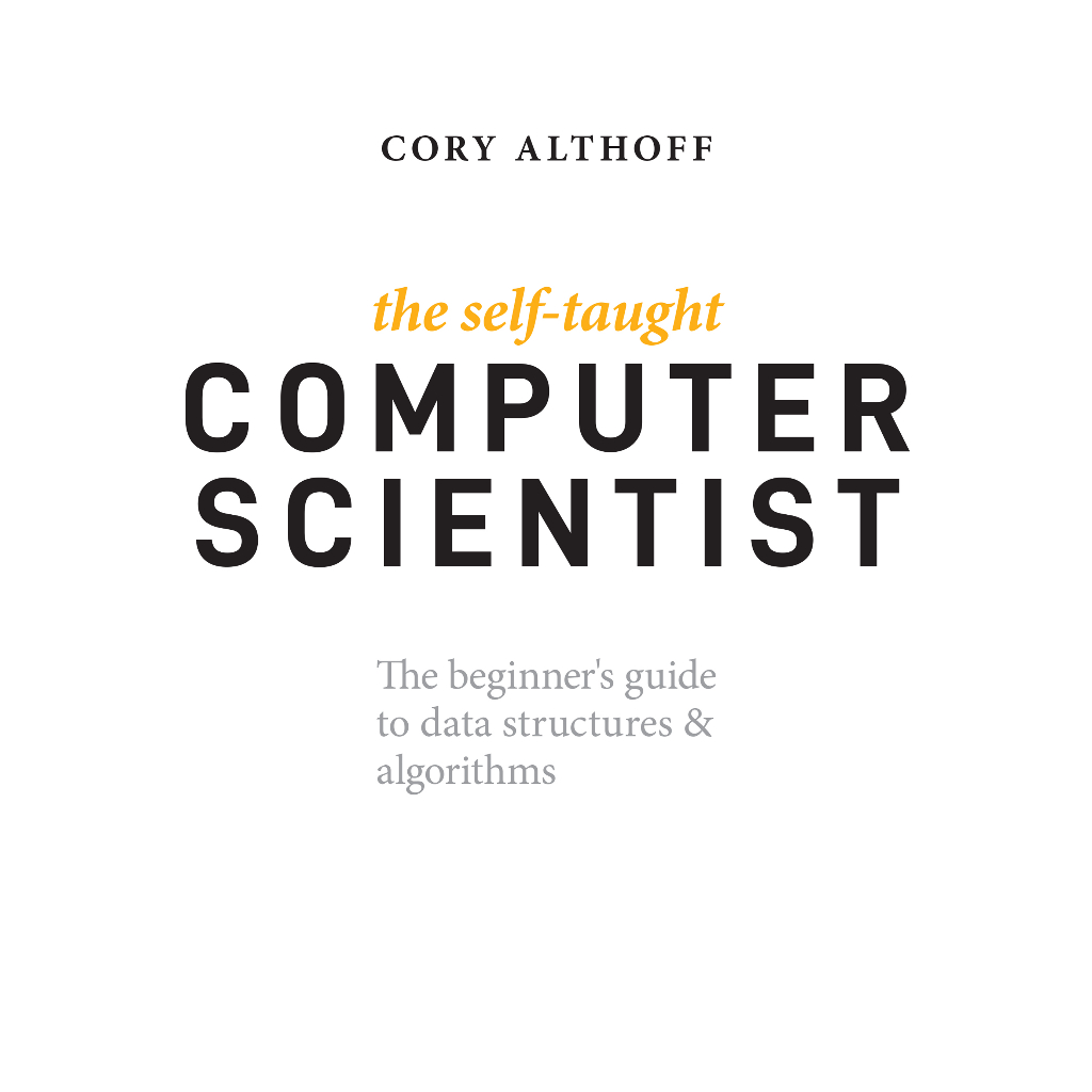 Cory Althoff - The Self-Taught Computer Scientist_ The Beginner's Guide to Data Structures ...