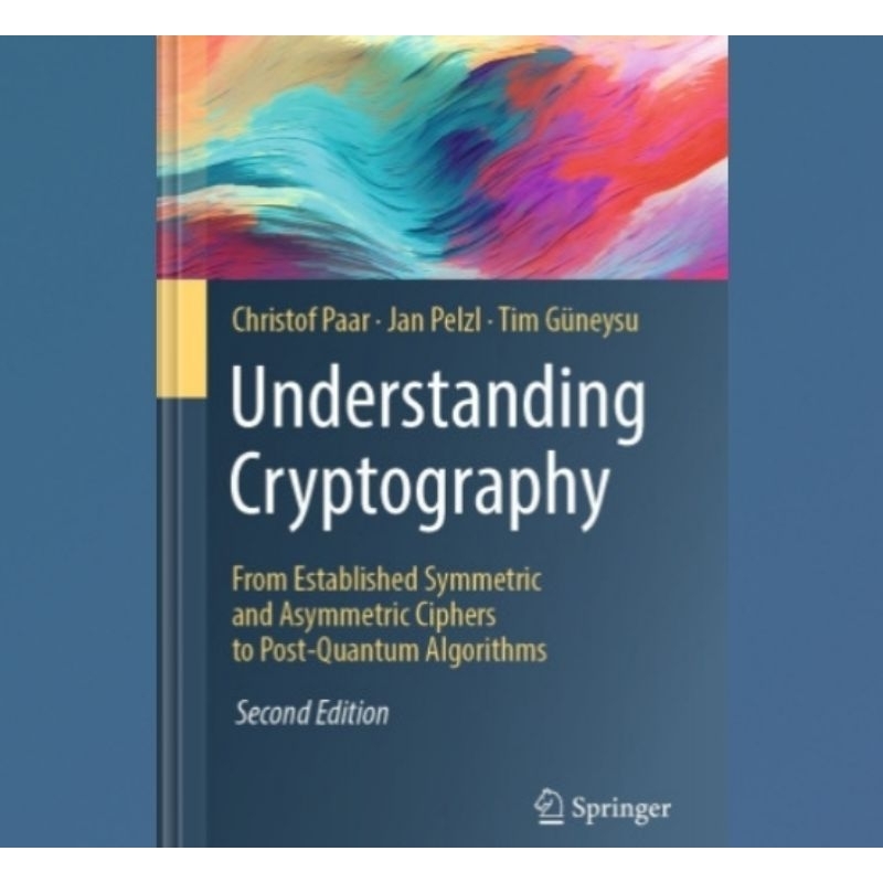 Understanding Cryptography Book: From Esttablished Symmetric and Asymmetric Ciphers to Post ...