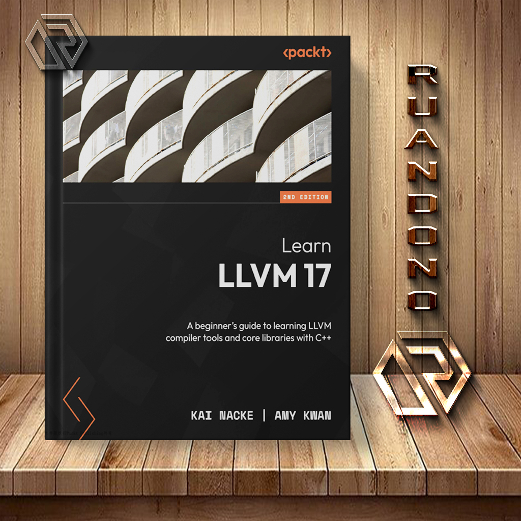 Learn LLVM 17: A beginner's guide to learning LLVM compiler tools and core libraries with C++ ...