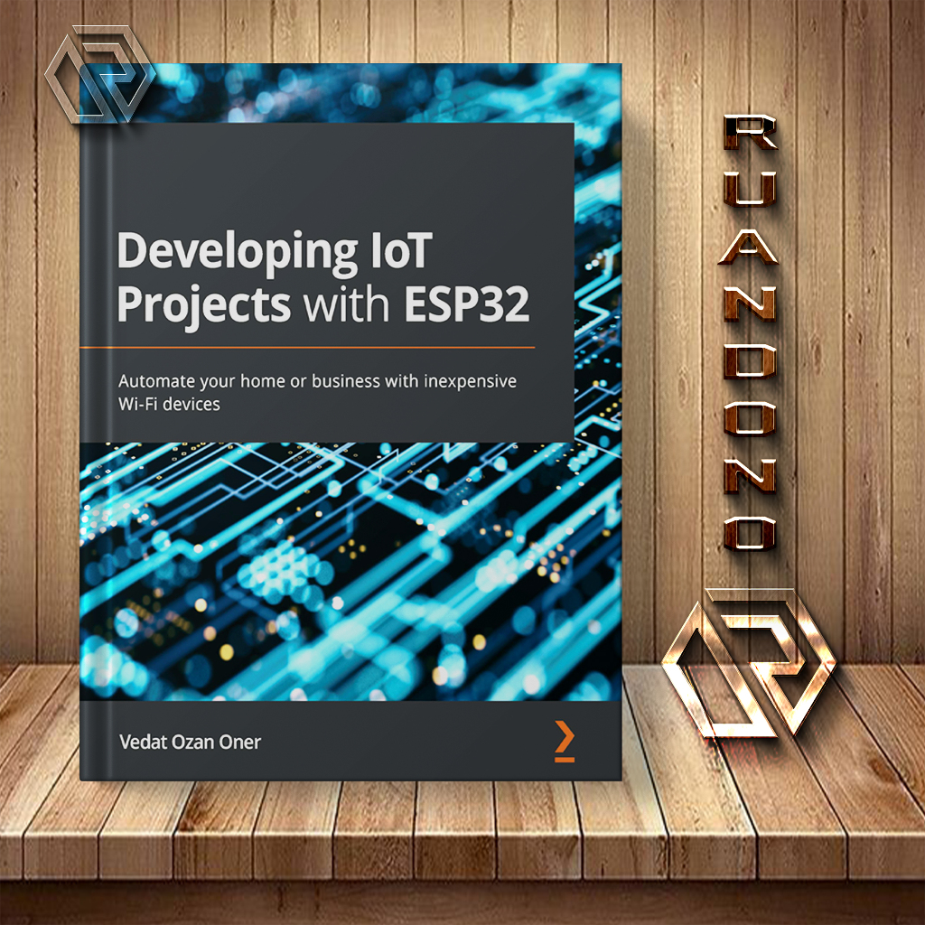 Developing IoT Projects with ESP32: Automate your home or business with inexpensive Wi-Fi ...