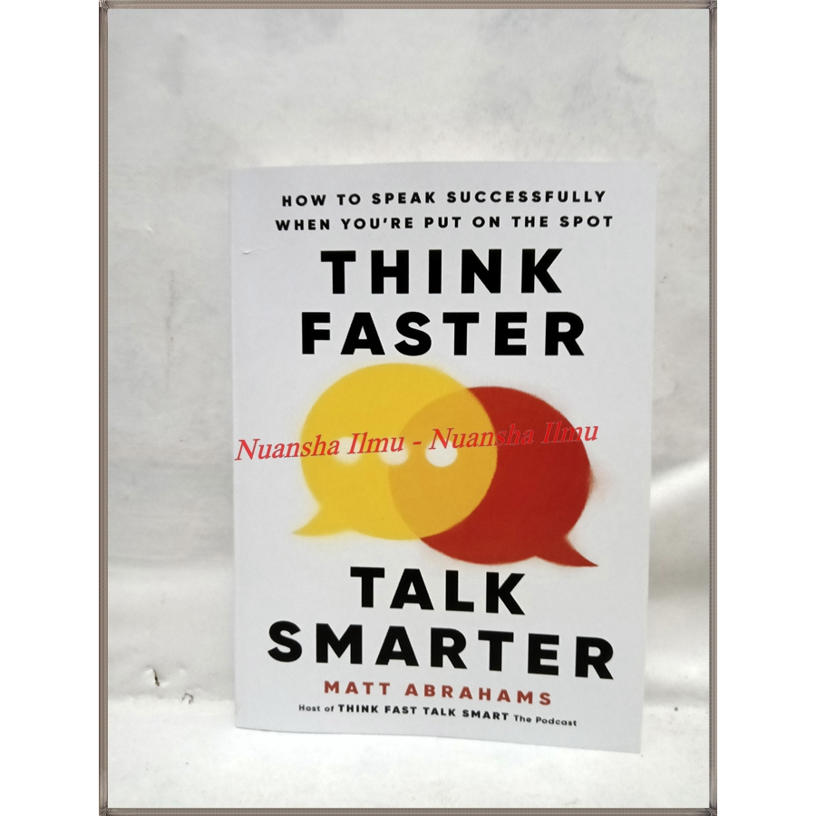 Think Faster, Talk Smarter: How to Speak Successfully When You're Put on the Spot by Matt ...