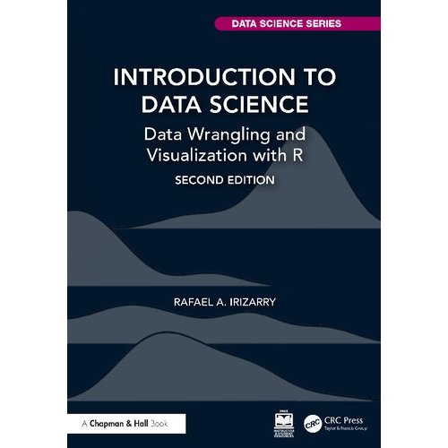 Introduction to Data Science: Data Wrangling and Visualization with R SECOND EDITION 2024 ...