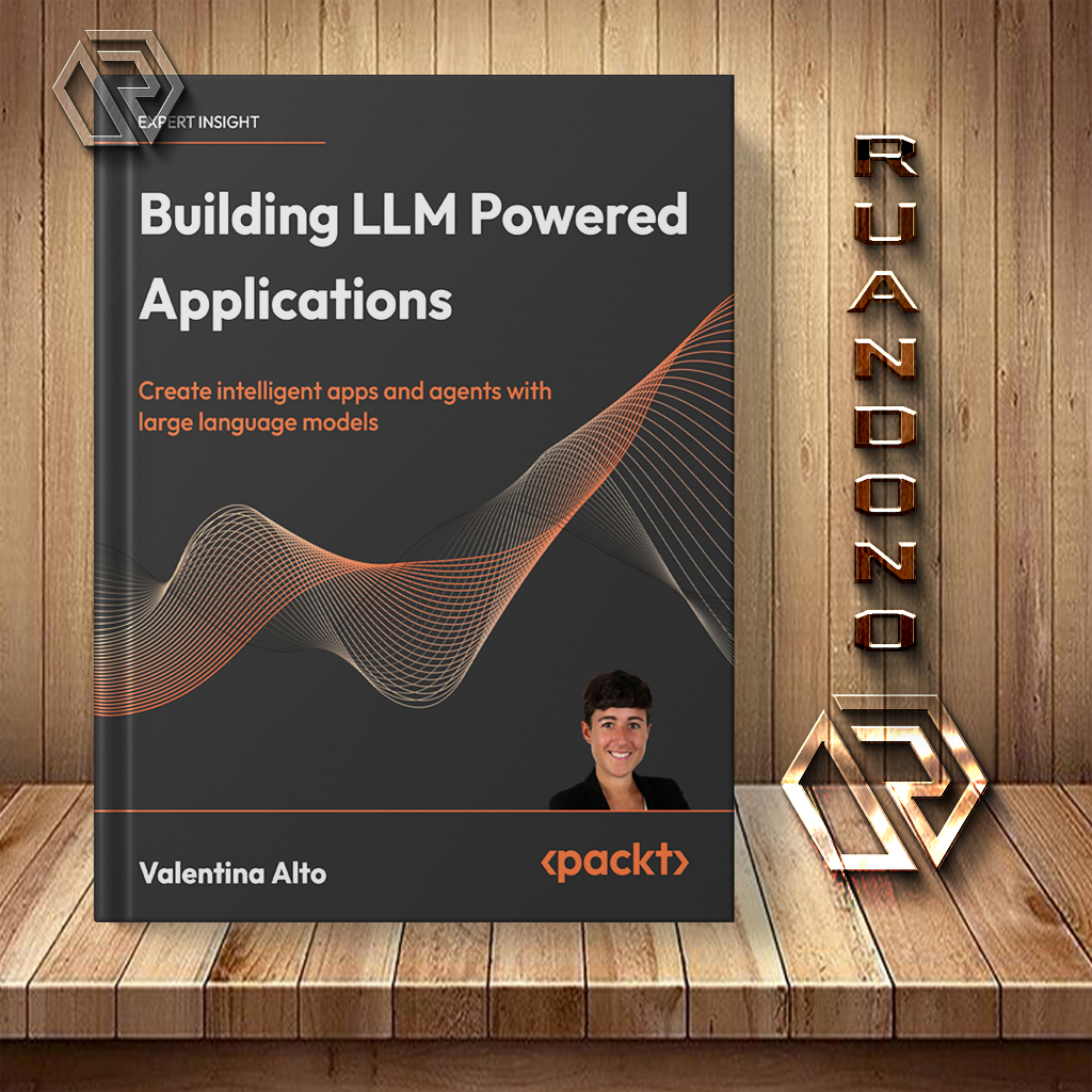 Building LLM Powered Applications: Create Intelligent Applications and ... Building LLM Powered Applications: Create Intelligent Applications and ...