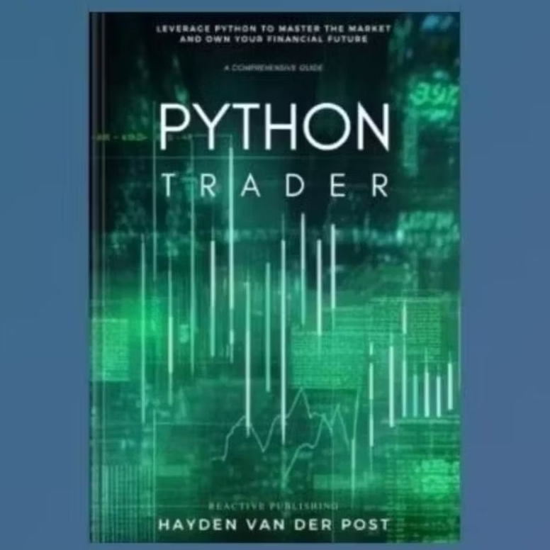 Python Trader A Comprehensive Guide To Algorithmic Trading With Python By Hayden Van Der Post