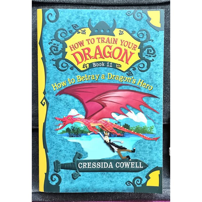 Cressida Cowell - HOW TO TRAIN YOUR DRAGON BOOK 11 : How ToBetray A ...