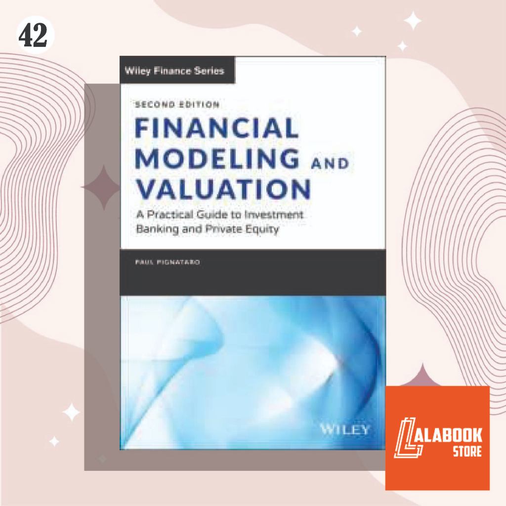 [42] Financial Modeling and Valuation : A Practical Guide to Investment Banking and Private ...