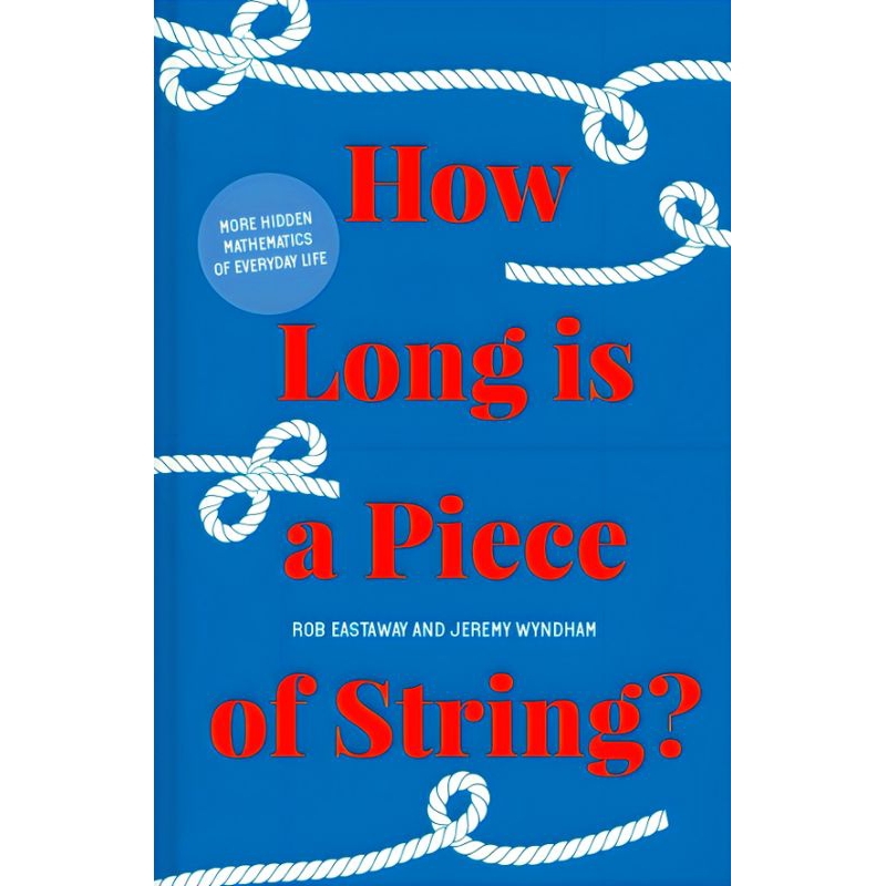 How Long is a Piece of String?: More hidden mathematics of everyday ...