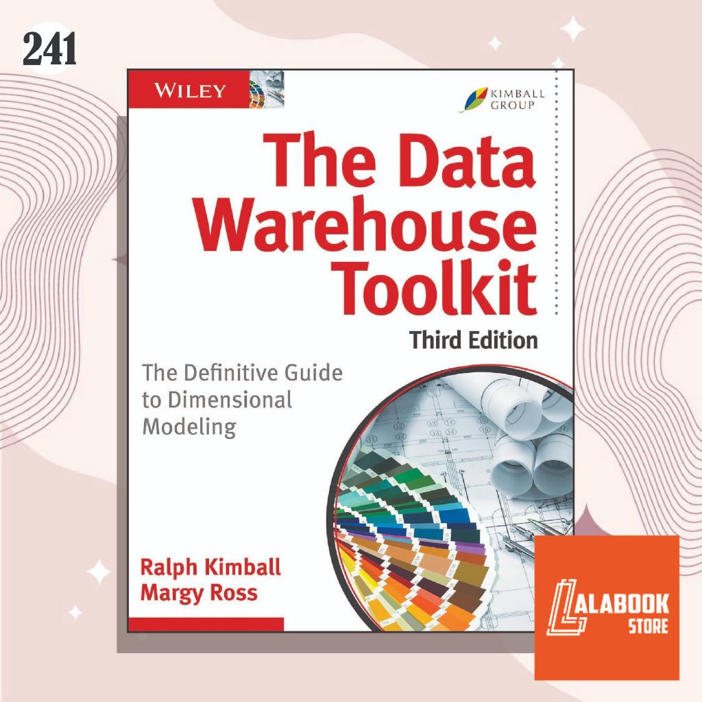 [241] The Data Warehouse Toolkit: The Definitive Guide to Dimensional Modeling, 3rd Edition ...