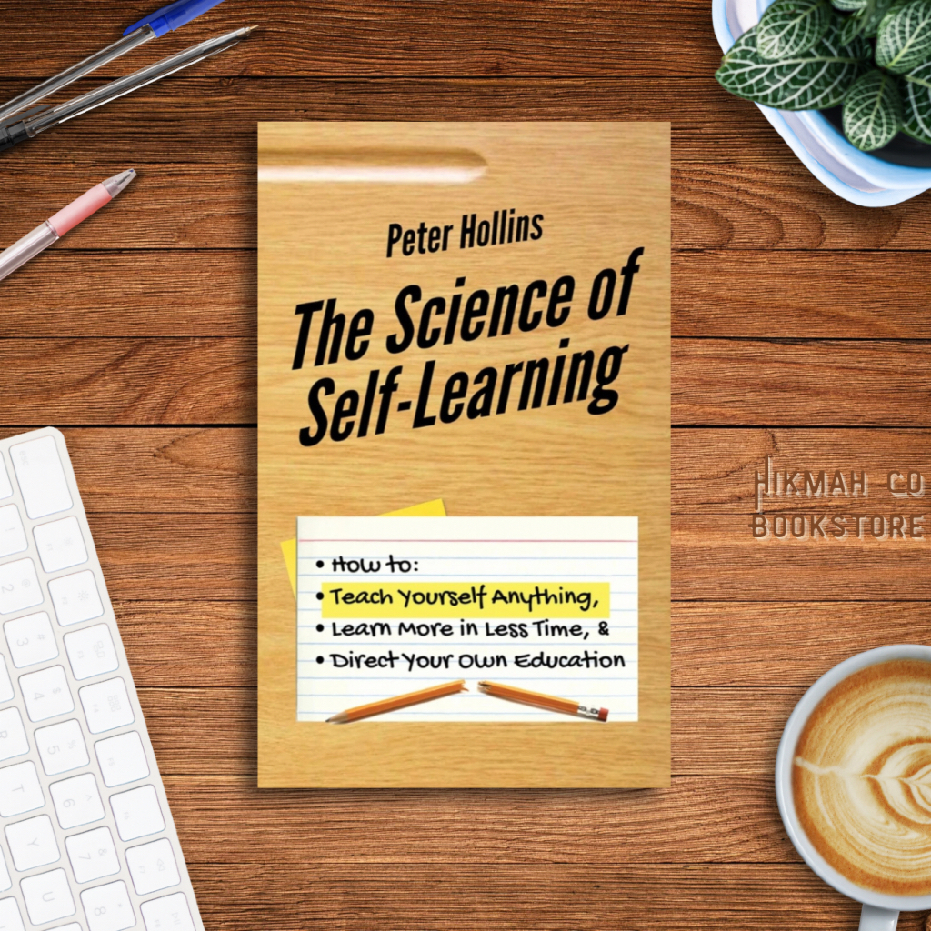The Science of Self-Learning: How to Teach Yourself Anything, Learn More in Less Time, and ...